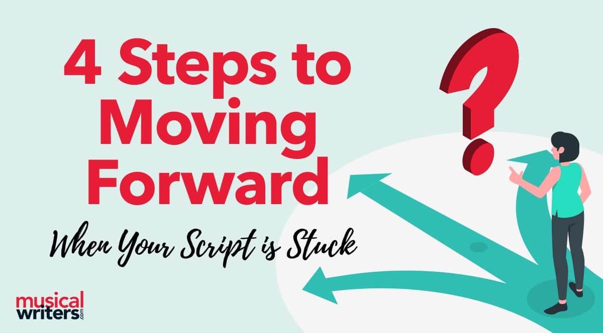 4 Steps to Moving Forward When Your Script is Stuck | MusicalWriters.com
