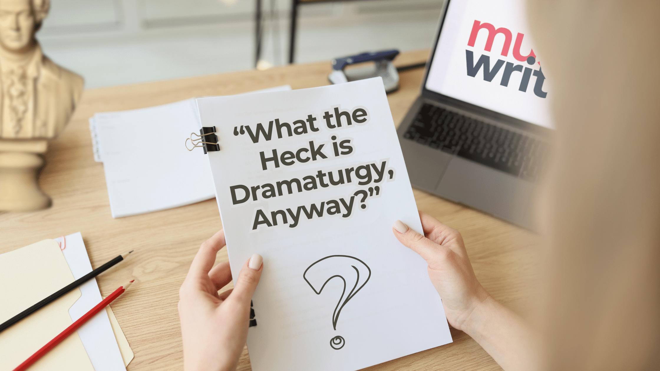 What the Heck is Dramaturgy, Anyway? | MusicalWriters.com